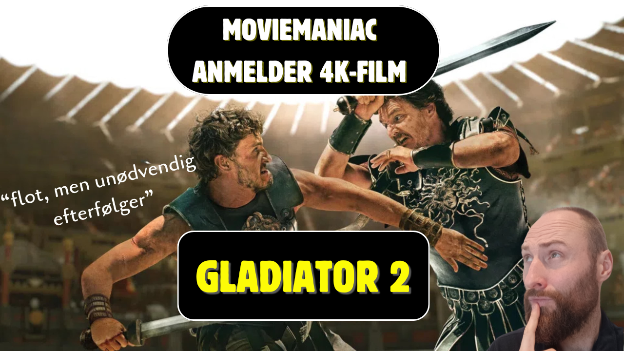 Moviemaniac Anmelder 4k-film: Gladiator 2 - Moviemaniac.dk
